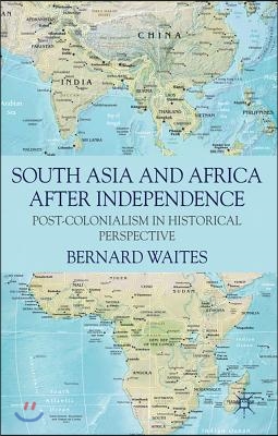 South Asia and Africa After Independence: Post-Colonialism in ...