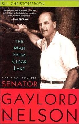 Man from Clear Lake: Earth Day Founder Senator Gaylord Nelson - 예스24