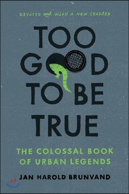 Too Good to Be True: The Colossal Book of Urban Legends (Revised) - 예스24