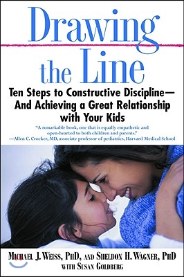 Drawing the Line: Ten Steps to Constructive Discipline--And Achieving a ...