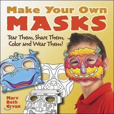 Make Your Own Masks: Tear Them, Share Them, Color and Wear Them! - 예스24