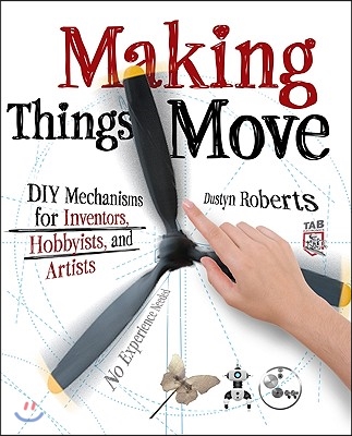 Making Things Move DIY Mechanisms for Inventors, Hobbyists, and Artists - 예스24