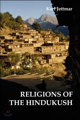 The Religions of the Hindukush: The Pre-Islamic Heritage of Eastern ...