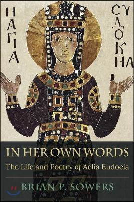 In Her Own Words: The Life and Poetry of Aelia Eudocia - 예스24
