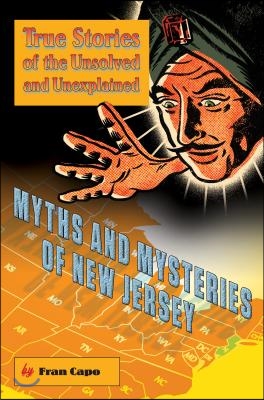 Myths and Mysteries of New Jersey: True Stories of the Unsolved and Unexplained - 예스24