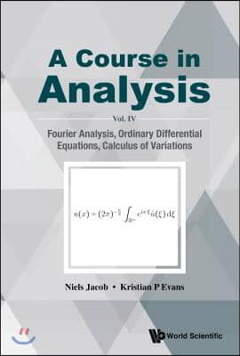 Course in Analysis, a - Vol. IV: Fourier Analysis, Ordinary Differential Equations, Calculus of ...