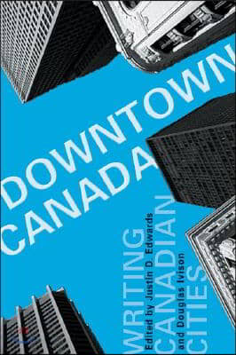 Downtown Canada: Writing Canadian Cities - 예스24
