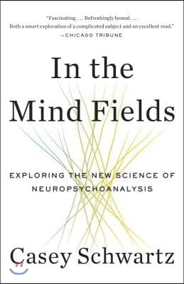 In the Mind Fields: Exploring the New Science of Neuropsychoanalysis - 예스24