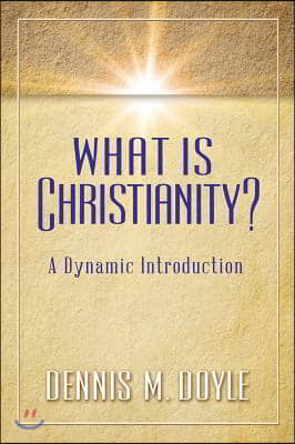 What Is Christianity?: A Dynamic Introduction - 예스24