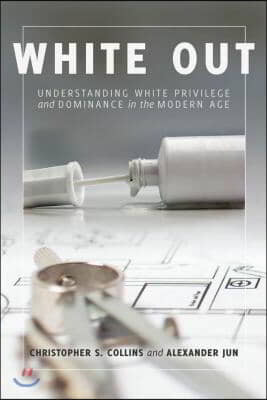 White Out: Understanding White Privilege and Dominance in the Modern ...