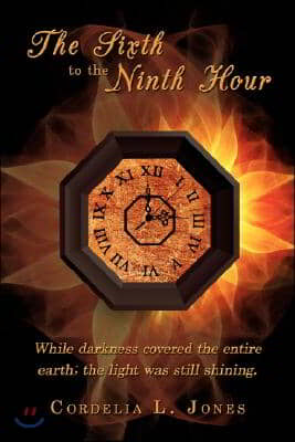 The Sixth to the Ninth Hour: While darkness covered the entire earth ...