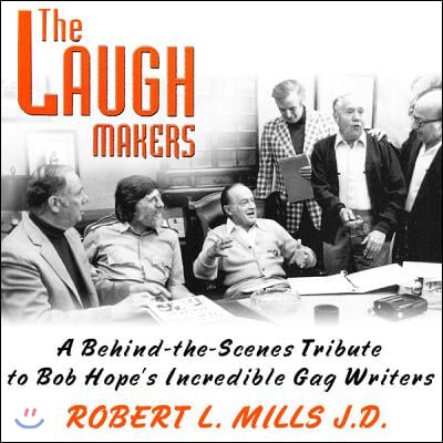 The Laugh Makers: A Behind-The-Scenes Tribute to Bob Hope's Incredible Gag Writers - 예스24