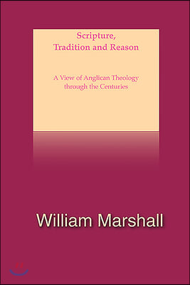 Scripture, Tradition and Reason: A Selective View of Anglican Theology ...