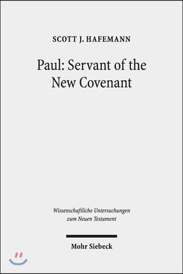 Paul: Servant of the New Covenant: Pauline Polarities in Eschatological ...