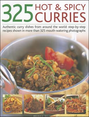 325 Hot & Spicy Curries: Authentic Curry Dishes from Around the World ...