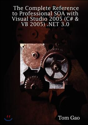 The Complete Reference to Professional Soa with Visual Studio 2005 (C# & VB 2005) .Net 3.0 - 예스24