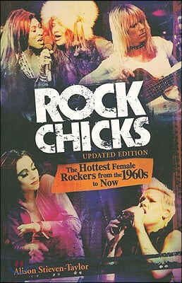 Rock Chicks: The Hottest Female Rockers from the 1960s to Now - 예스24
