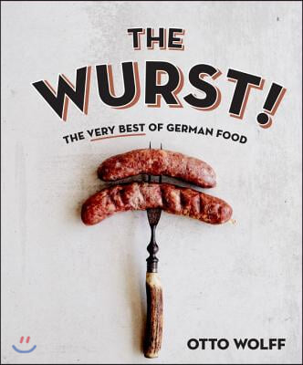 The Wurst!: The Very Best of German Food - 예스24