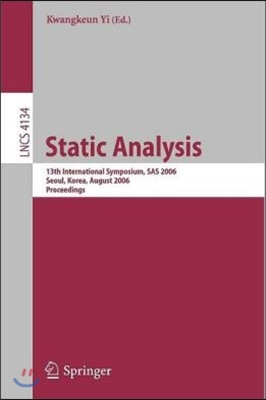 Static Analysis: 13th International Symposium, SAS 2006, Seoul, Korea, August 29-31, 2006 ...