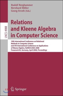 Relations and Kleene Algebra in Computer Science: 10th International Conference on Relational ...