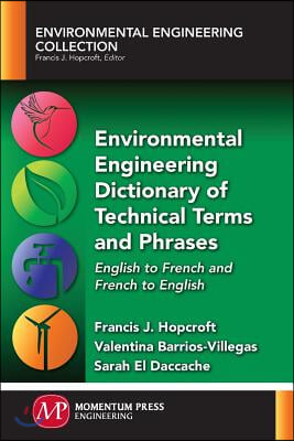 Environmental Engineering Dictionary of Technical Terms and Phrases: English to French and ...