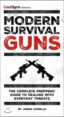 Modern Survival Guns: The Complete Preppers' Guide to Dealing with ...