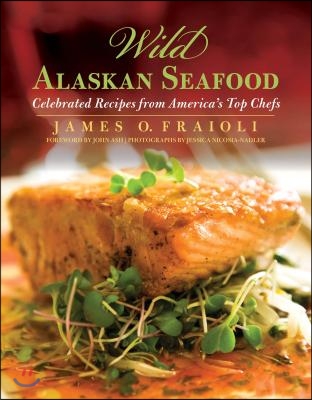 Wild Alaskan Seafood: Celebrated Recipes from America's Top Chefs - 예스24