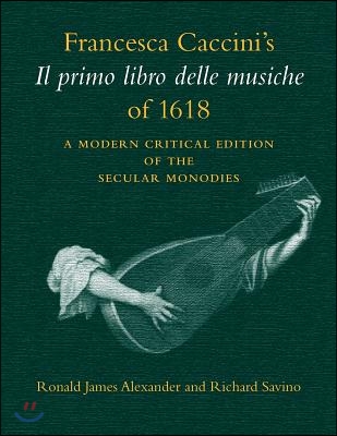 Francesca Caccini's Il Primo Libro Delle Musiche of 1618: A Modern ...