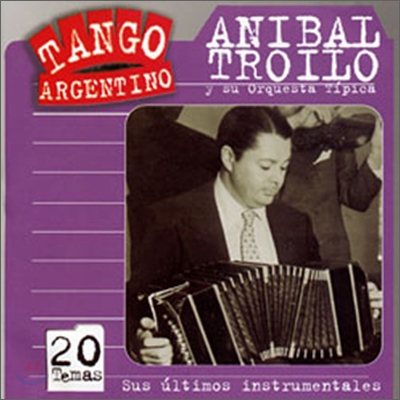 Anibal Troilo - Tango Argentino : Sus Ultimos Instrumentales - 예스24