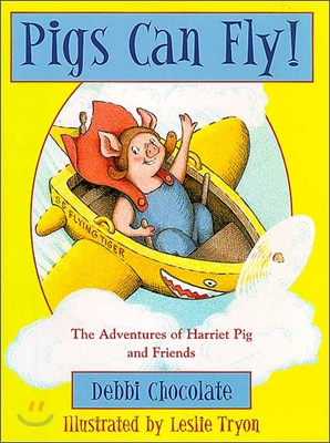 Pigs Can Fly!: The Adventures of Harriet Pig and Friends - YES24