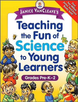 Janice Vancleave's Teaching the Fun of Science to Young Learners ...